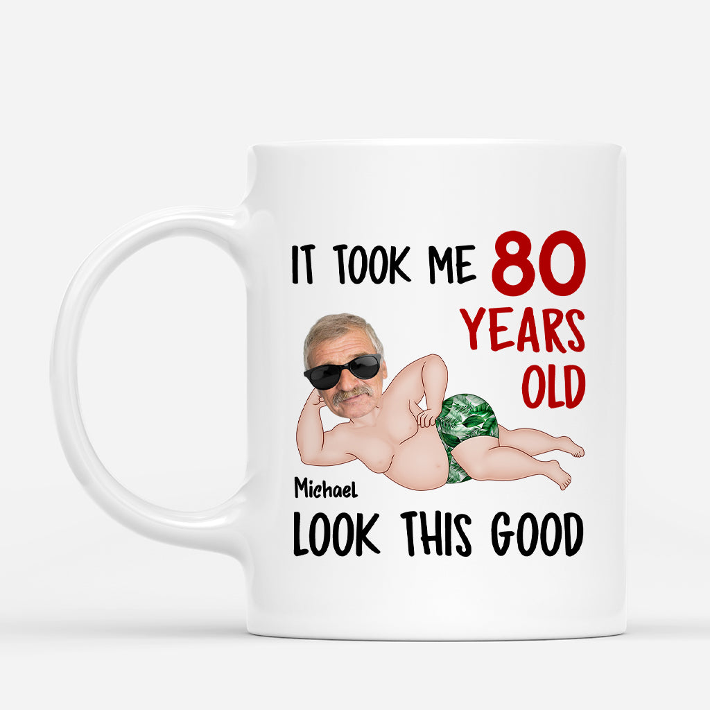 It Took Me 80 Years To Look This Good Mug - Funny Personalized Gifts ...